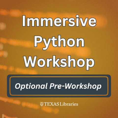 Immersive Python Workshop - Optional Pre-Workshop | University of Texas Libraries | University ...